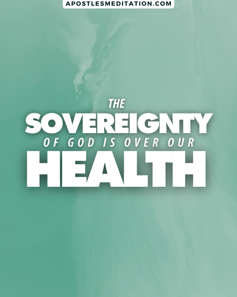 The Sovereignty of God is Over Our Health – Apostle's Daily Meditations