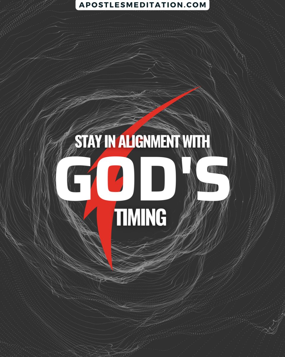 Stay In Alignment With God’s Timing – Apostle's Daily Meditations