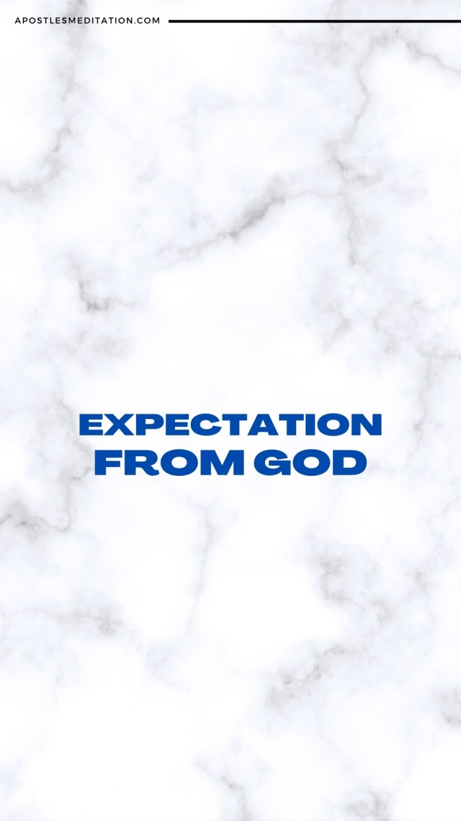 Expectation From God – Apostle's Daily Meditations