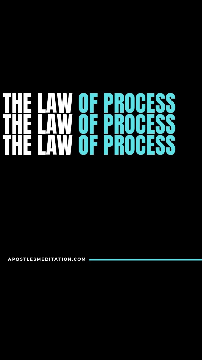 The Law of Process – Apostle's Daily Meditations