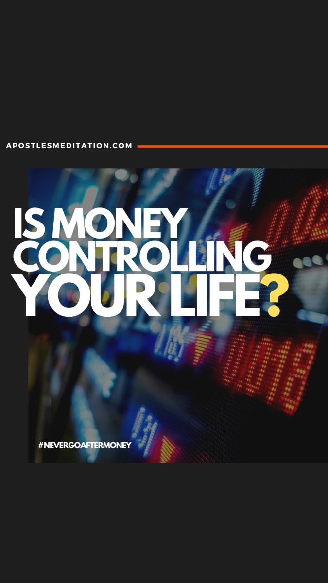 Is Money Controlling Your Life? – Apostle's Daily Meditations