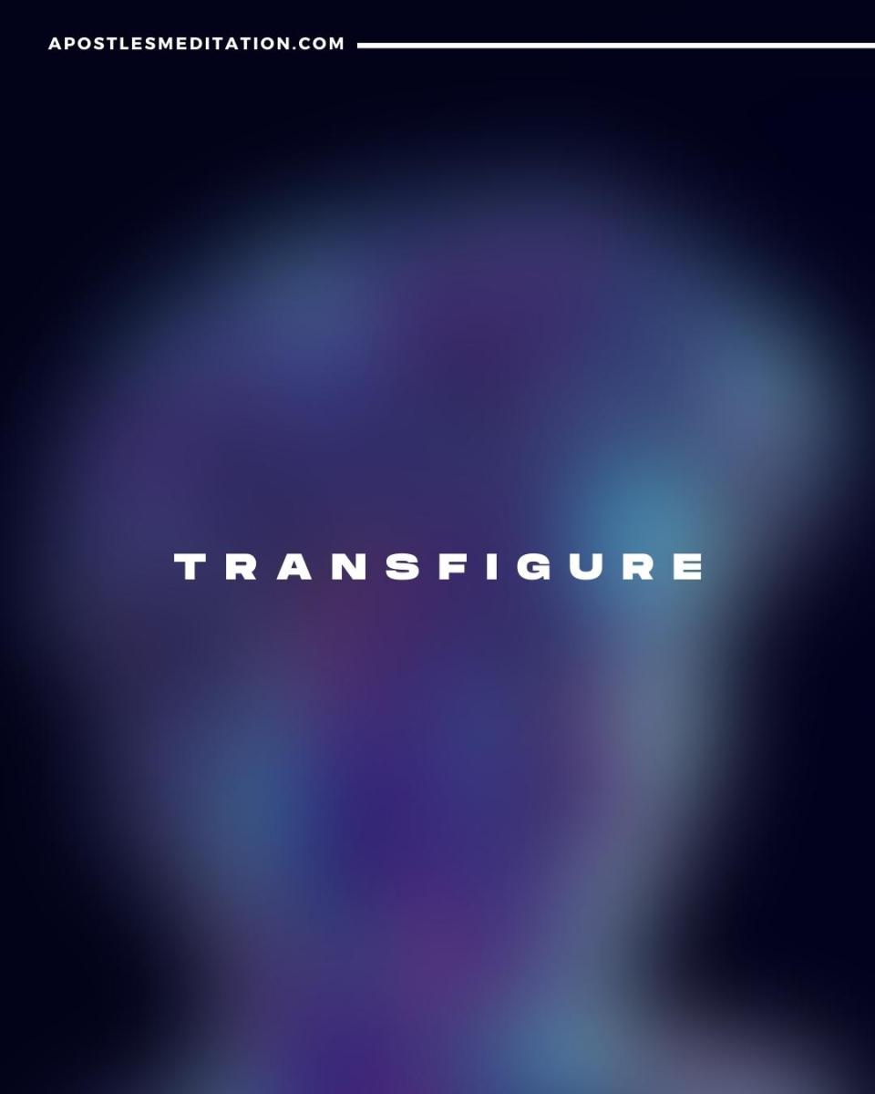 Transfigure – Apostle's Daily Meditations