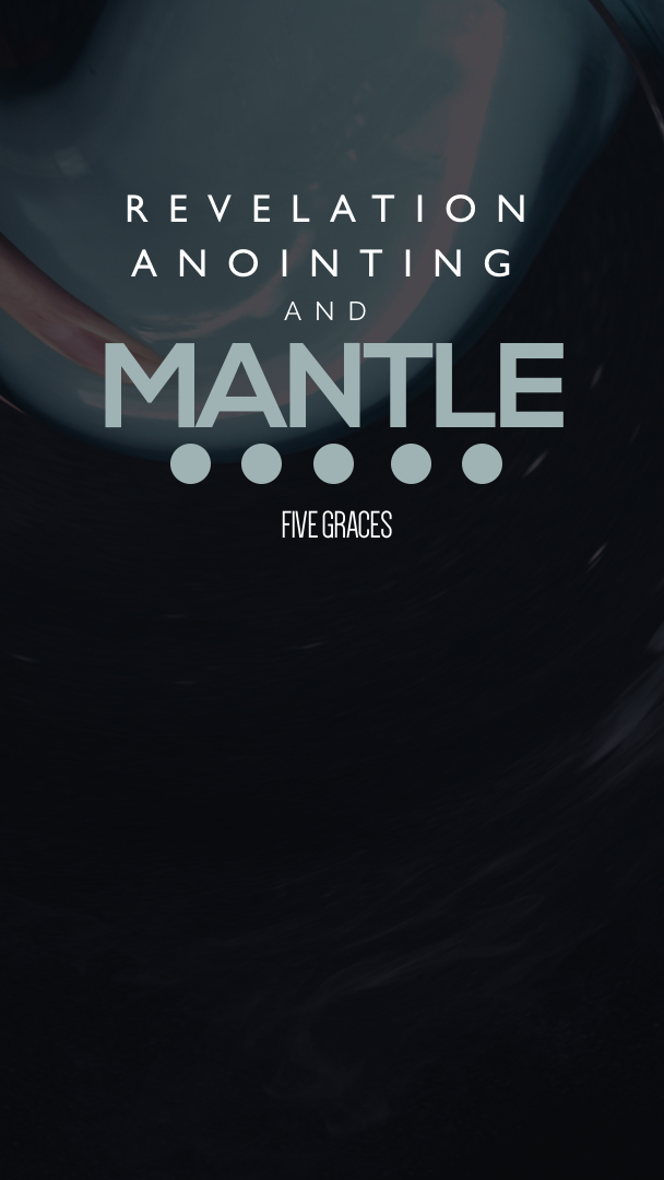 Revelation, Anointing, & Mantle – Five Graces – Apostle's Daily Meditations