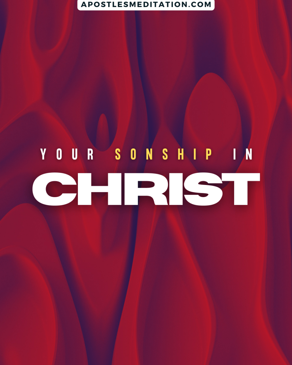 Your Sonship In Christ – Apostle's Daily Meditations