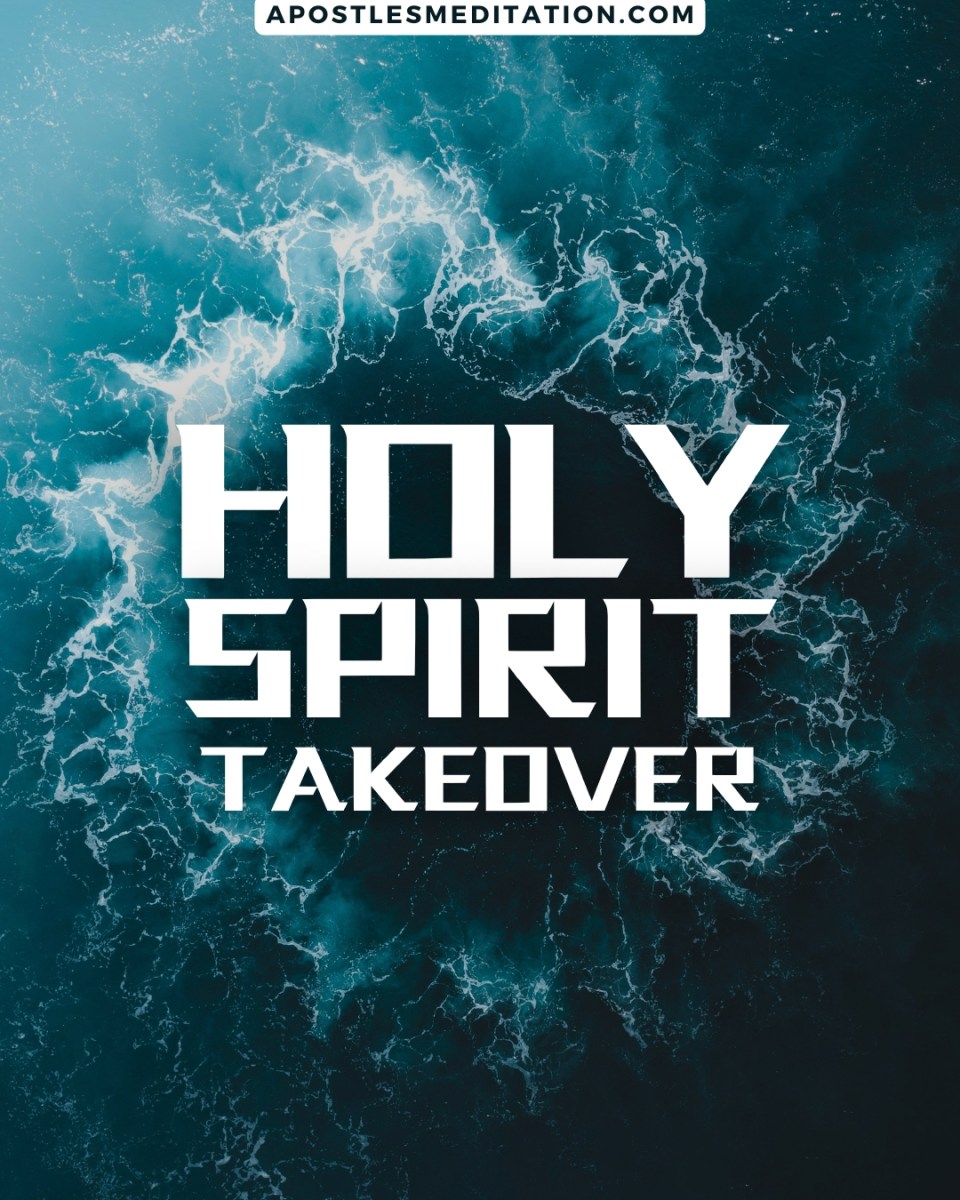 Holy Spirit Takeover – Apostle's Daily Meditations